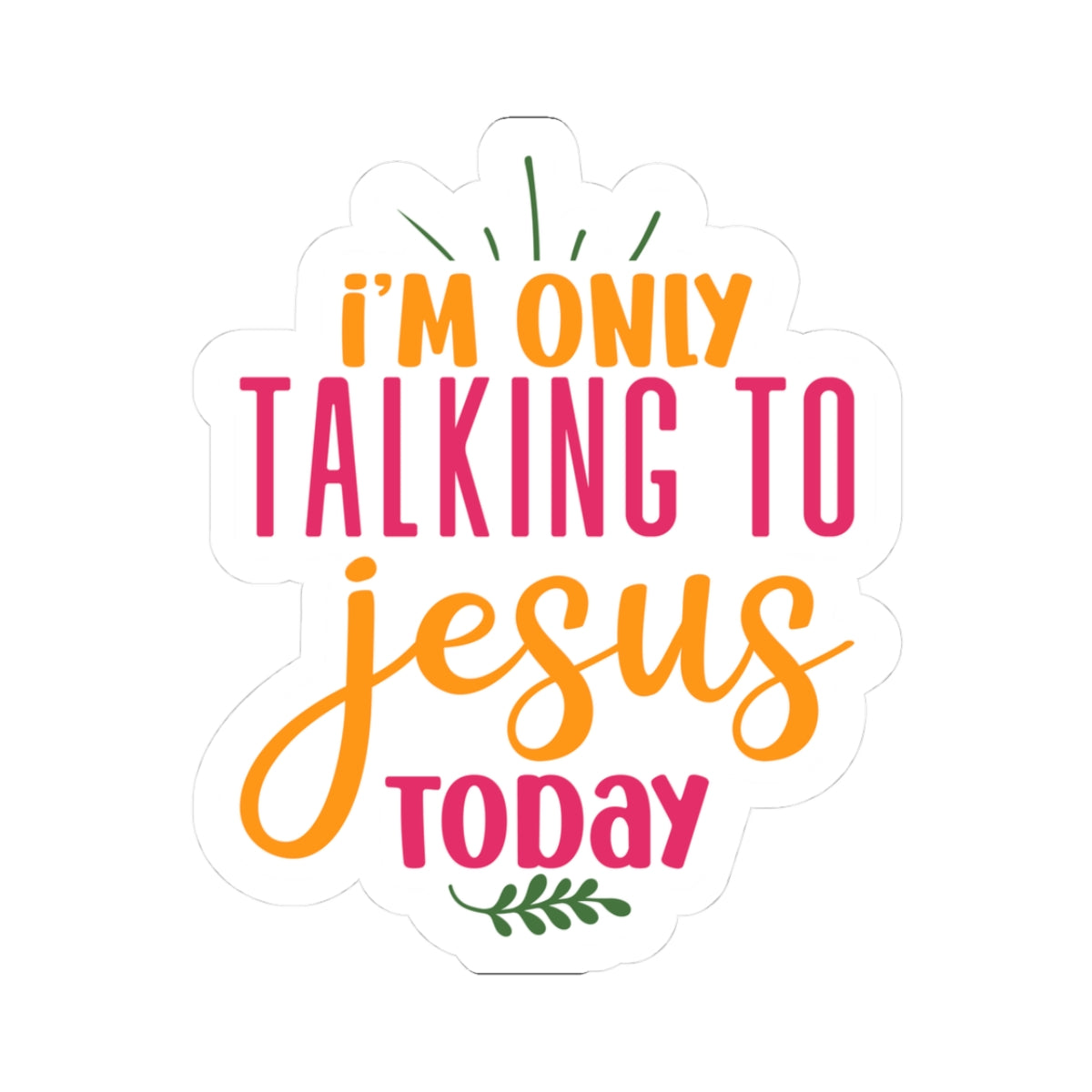 I'm Only Talking to Jesus Today Sticker – Cross & Cloth